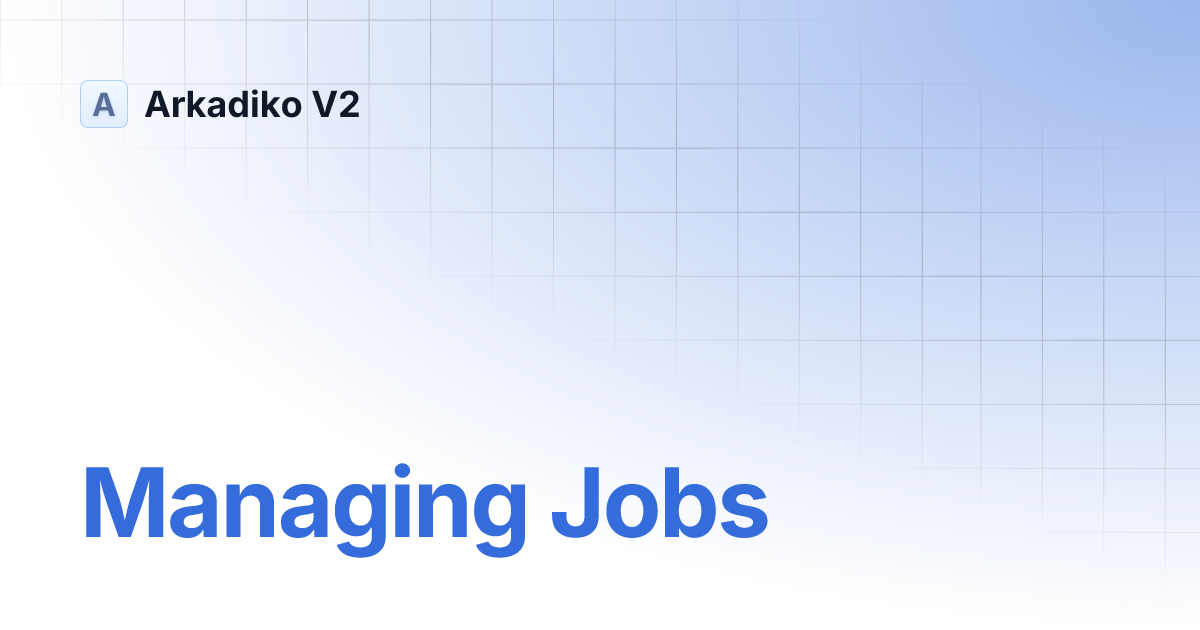 Managing Jobs | Arkadiko V2